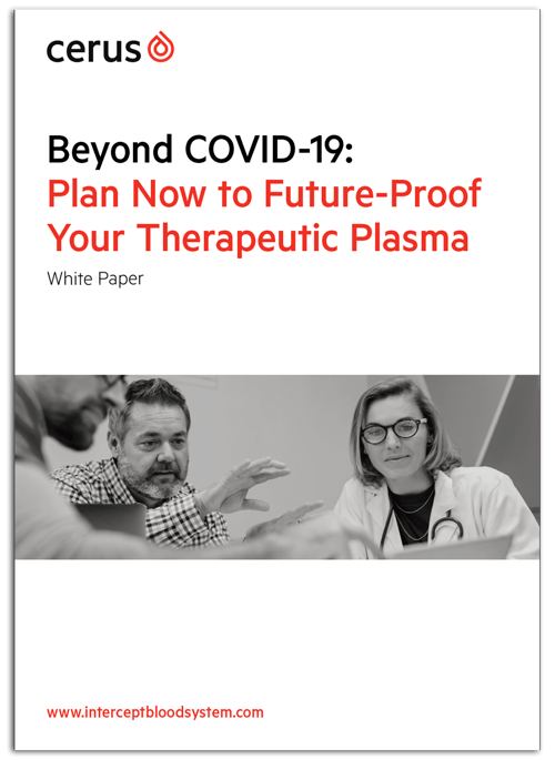 Beyond COVID-19: Plan now to future-proof* your therapeutic plasma